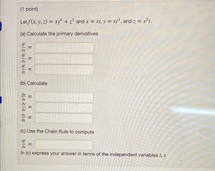 Solved (1 point) Let f(x,y,z)=xy4+z3 and x=st,y=st3, and | Chegg.com