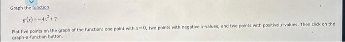Solved Graph the function. g(x)=−4x2+7 Plot five points on | Chegg.com