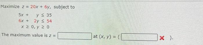 Solved Maximize z=20x+6y, subject to 5x+y6x+2yx≥0,y≤35≤54≥0 | Chegg.com
