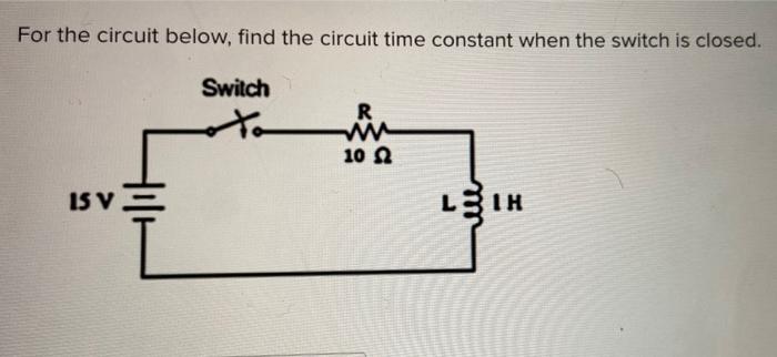 Solved For the circuit below, find the circuit time constant | Chegg.com