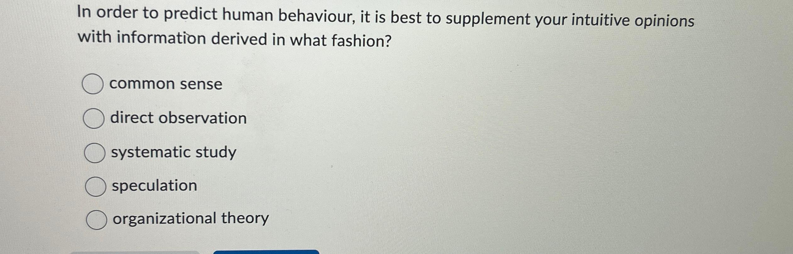 Solved In order to predict human behaviour, it is best to | Chegg.com
