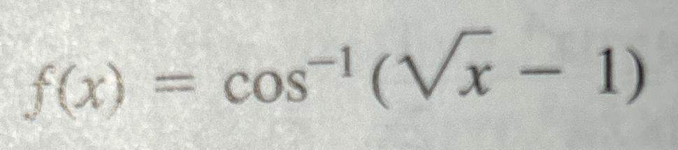Solved f(x)=cos-1(x2-1)Find the domain | Chegg.com