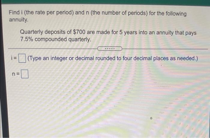 Solved Find i (the rate per period) and n (the number of | Chegg.com