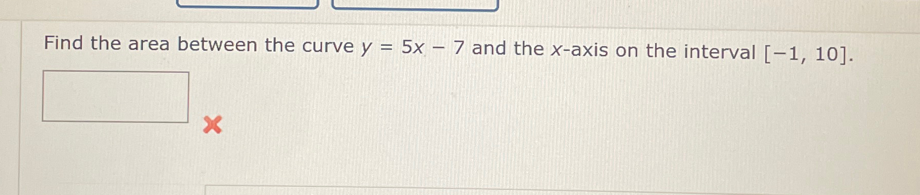Solved Find the area between the curve y=5x-7 ﻿and the | Chegg.com