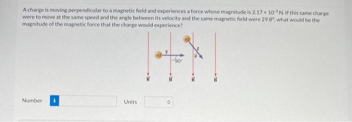 Solved A charge is moving perpendicular to a magnetic field | Chegg.com