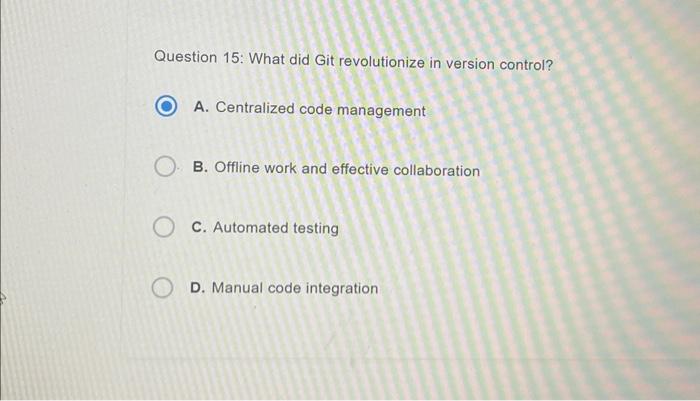Solved Question 15: What did Git revolutionize in version | Chegg.com Solved Question 15: What did Git revolutionize in version | Chegg.com