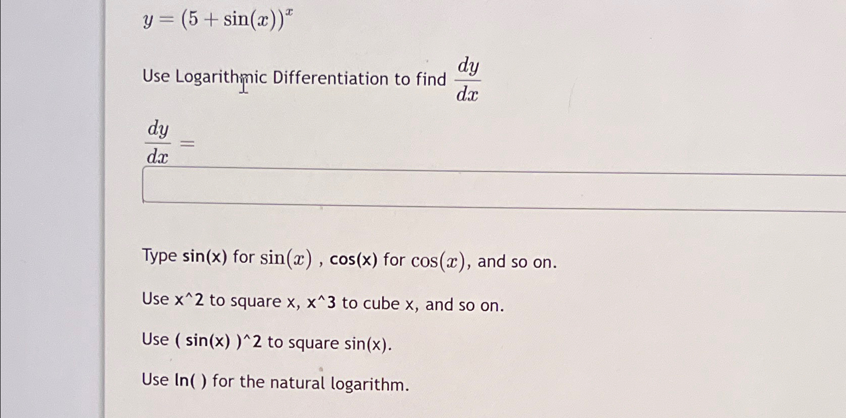 Solved y=(5+sin(x))xUse Logarithmic Differentiation to find | Chegg.com