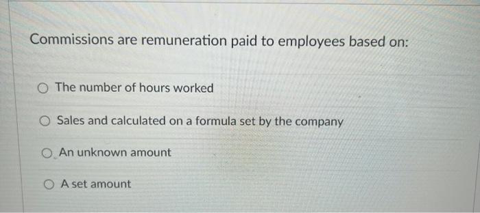 Solved Commissions are remuneration paid to employees based | Chegg.com