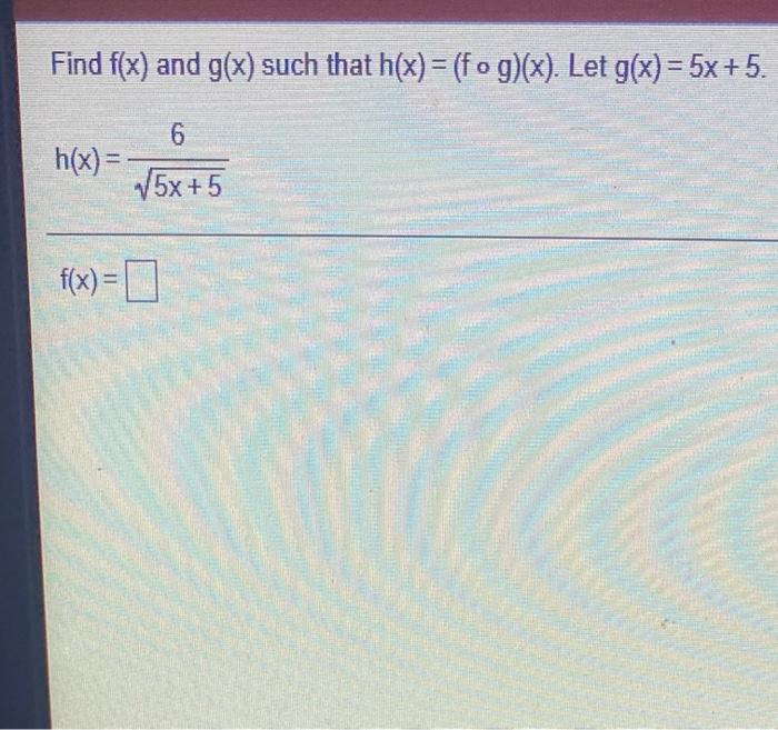 Solved Find f(x) and g(x) such that h(x) = (fog)(x). Let | Chegg.com