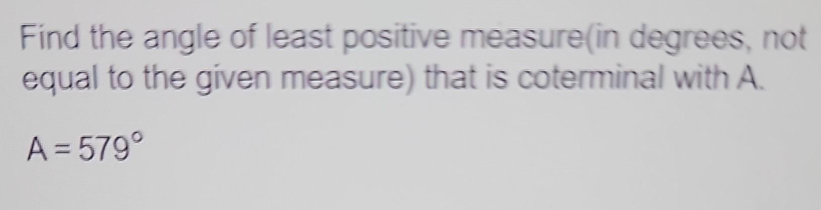 Solved Find the angle of least positive measure(in degrees, | Chegg.com