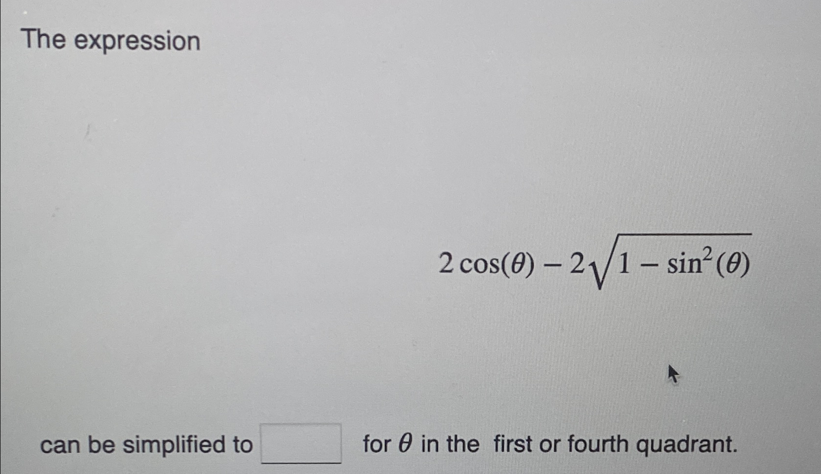 Solved The expression2cos(θ)-21-sin2(θ)2can be simplified | Chegg.com
