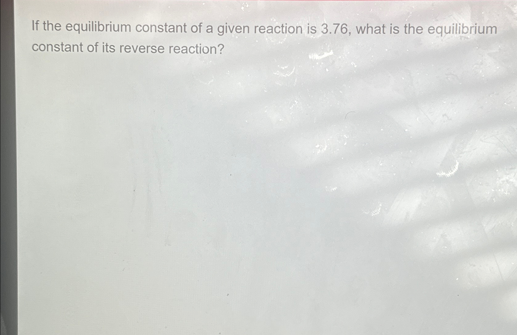 Solved If the equilibrium constant of a given reaction is | Chegg.com