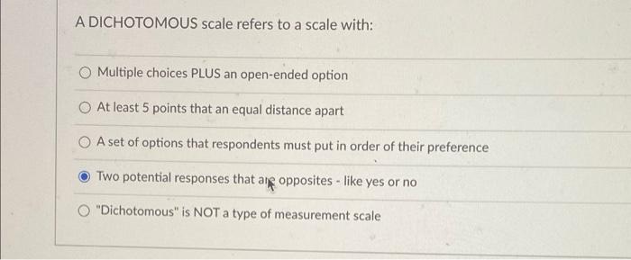 Solved A DICHOTOMOUS scale refers to a scale with: Multiple | Chegg.com
