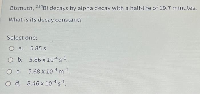 Solved Bismuth, 214Bi decays by alpha decay with a half-life | Chegg.com