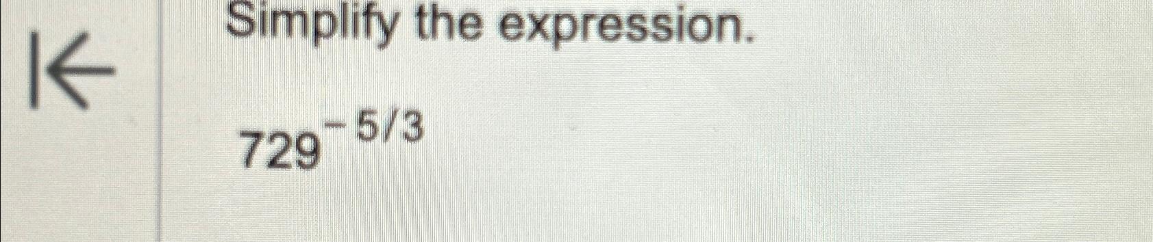 Solved Simplify the expression.729-53 | Chegg.com