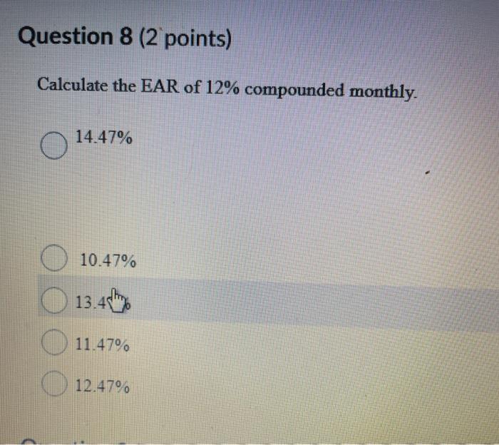 Solved Question 8 (2 points) Calculate the EAR of 12% | Chegg.com