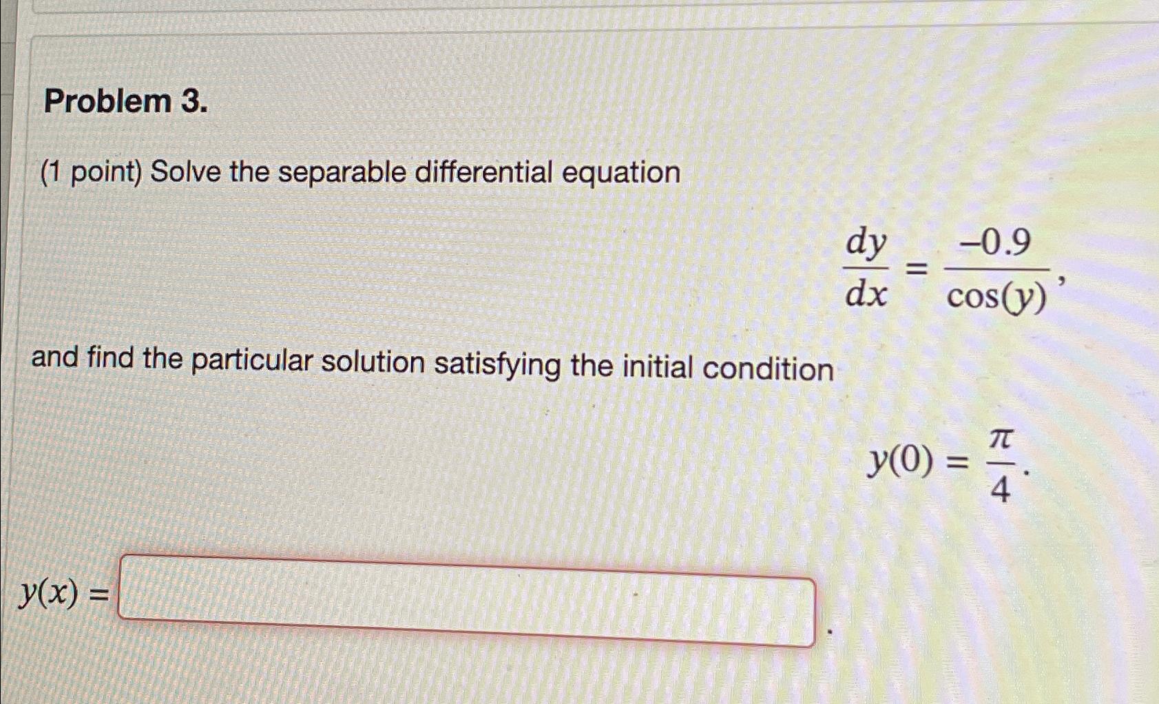 Solved Problem 3.(1 ﻿point) ﻿Solve the separable | Chegg.com