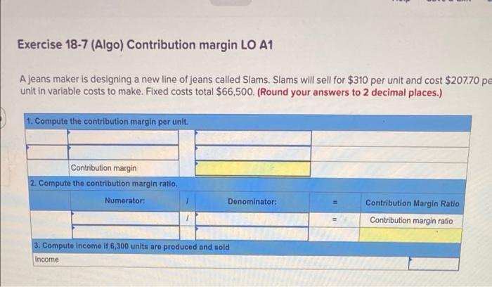 Solved Exercise 18-7 (Algo) Contribution margin LO A1 A | Chegg.com