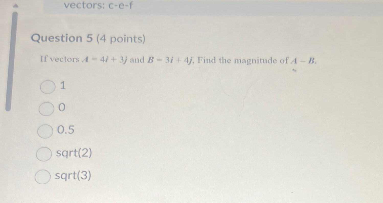 Solved vectors: c-e-fQuestion 5 (4 ﻿points)If vectors | Chegg.com