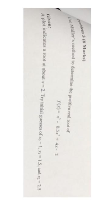 Solved ve Muller's method to determine the positive real | Chegg.com