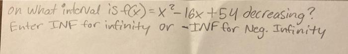 Solved on what interval is f(x)=x2−16x+54 decreasing? Enter | Chegg.com