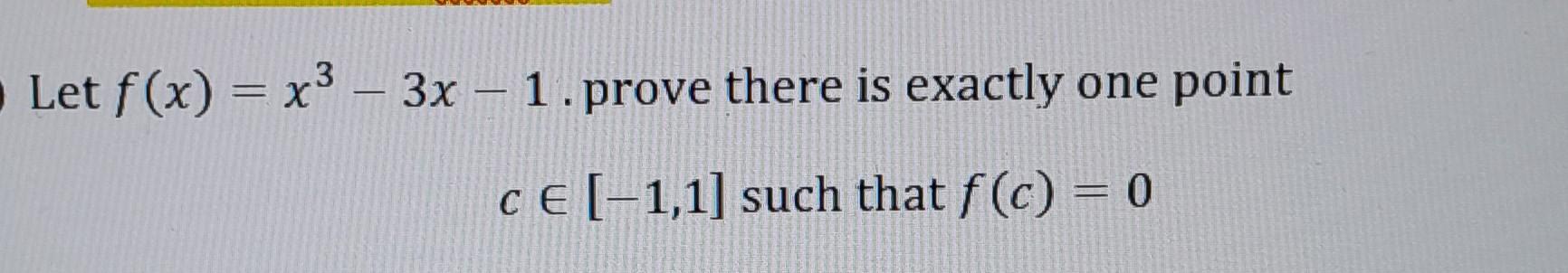 Solved Let f(x)=x3−3x−1. prove there is exactly one point | Chegg.com