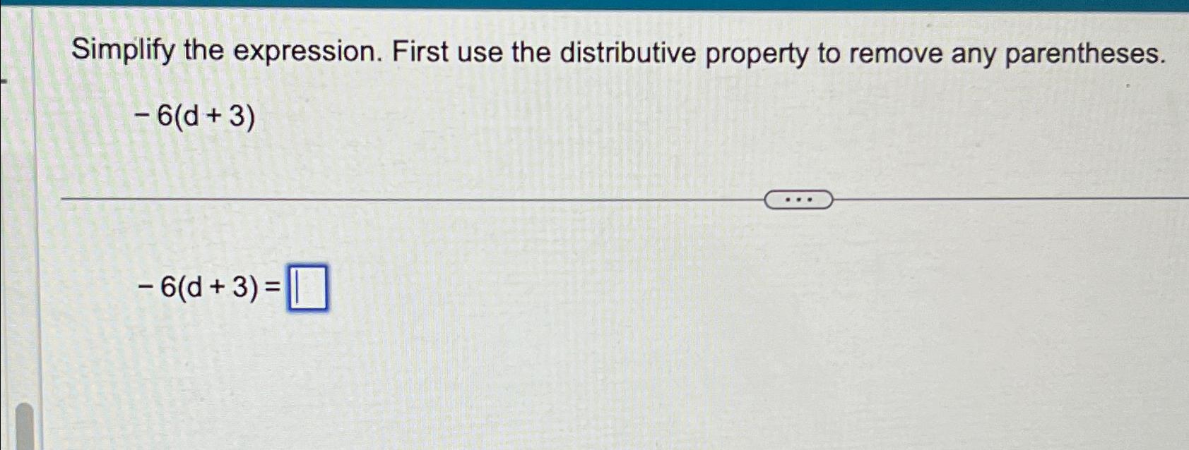 Solved Simplify the expression. First use the distributive | Chegg.com