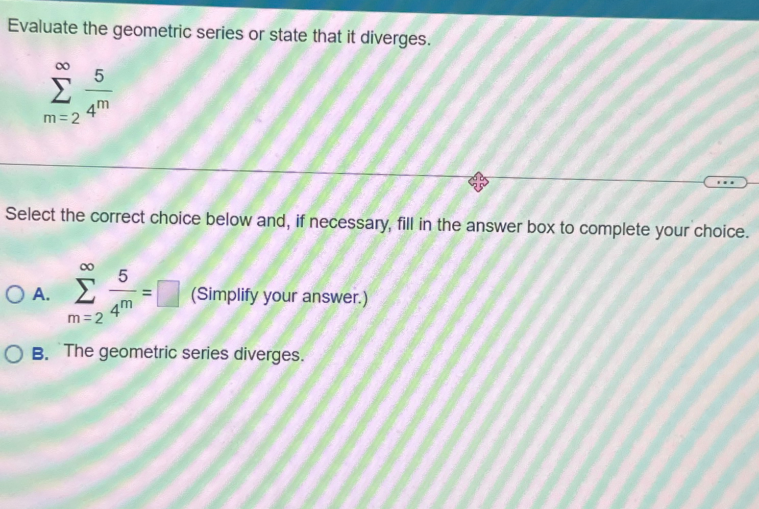 Solved Evaluate the geometric series or state that it | Chegg.com
