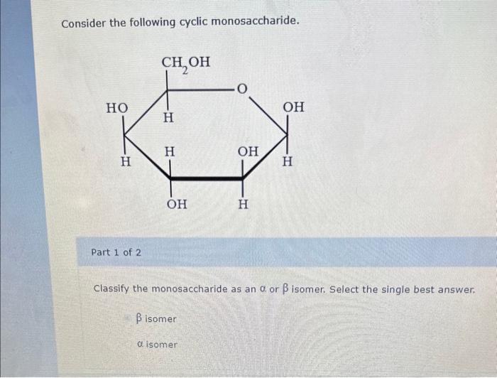 Solved Consider the following cyclic monosaccharide. Part 1 | Chegg.com