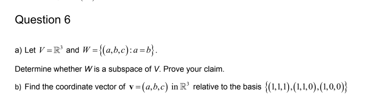 Solved Question 6a) ﻿Let V=R3 ﻿and W={(a,b,c):a=b}.Determine | Chegg.com