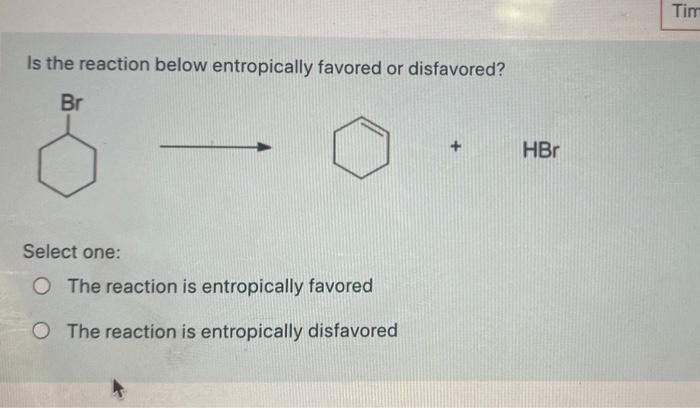 Solved Tim Is the reaction below entropically favored or | Chegg.com