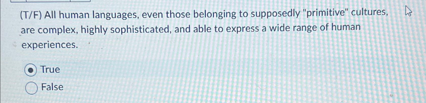 Solved (T/F) ﻿All human languages, even those belonging to | Chegg.com