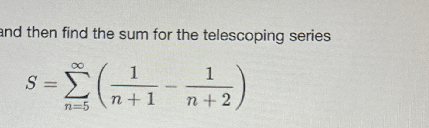 Solved and then find the sum for the telescoping | Chegg.com
