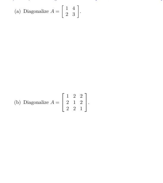 Solved (a) Diagonalize A= 14 2 3 1 2 2 (b) Diagonalize A= 2 | Chegg.com