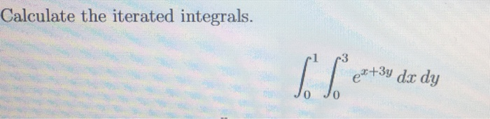 Solved Calculate the iterated integrals. Solo esta ex+3y dx | Chegg.com