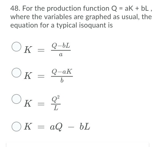 Solved 48. For the production function Q = ak + bL, where | Chegg.com