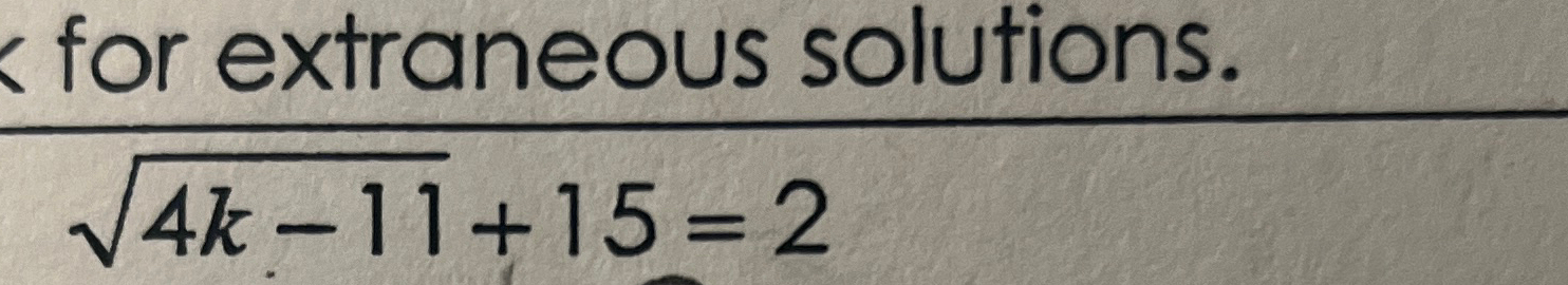Solved i for extraneous solutions.4k-112+15=2 | Chegg.com