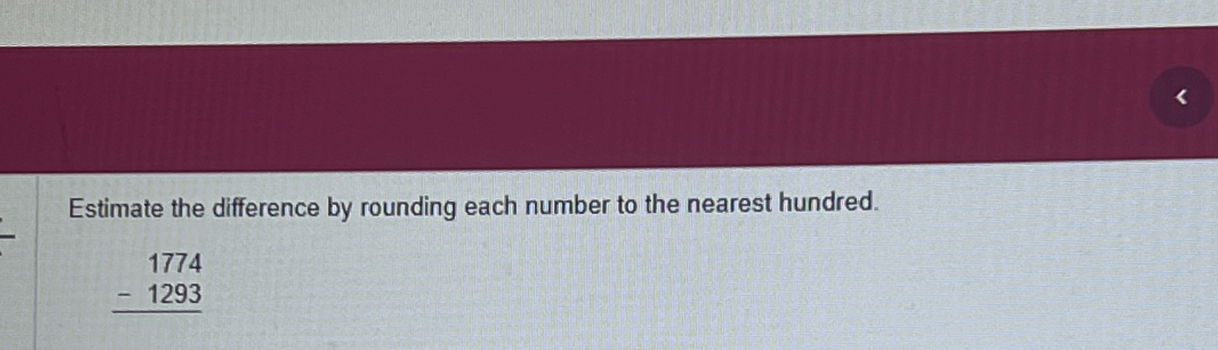 Solved Estimate the difference by rounding each number to | Chegg.com