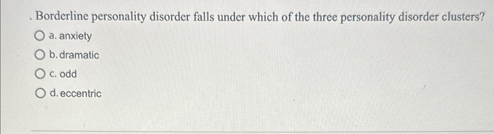 Solved Borderline personality disorder falls under which of | Chegg.com