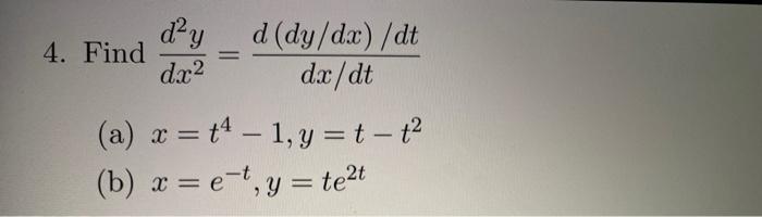 Solved dx2 day_d (dy/dx)/dt 4. Find dx/dt (a) x = t4 – 1, y | Chegg.com