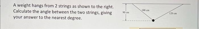 Solved A weight hangs from two strings as shown to the | Chegg.com