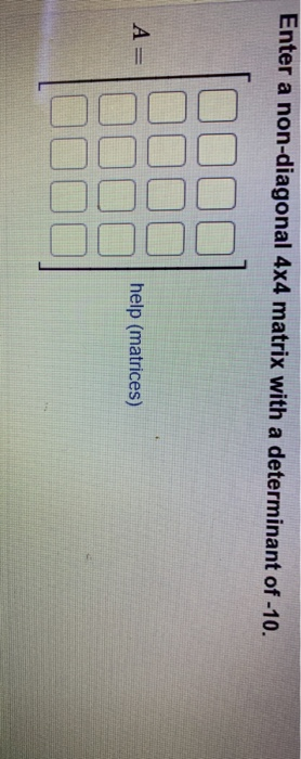 Solved Enter a non-diagonal 4x4 matrix with a determinant of | Chegg.com