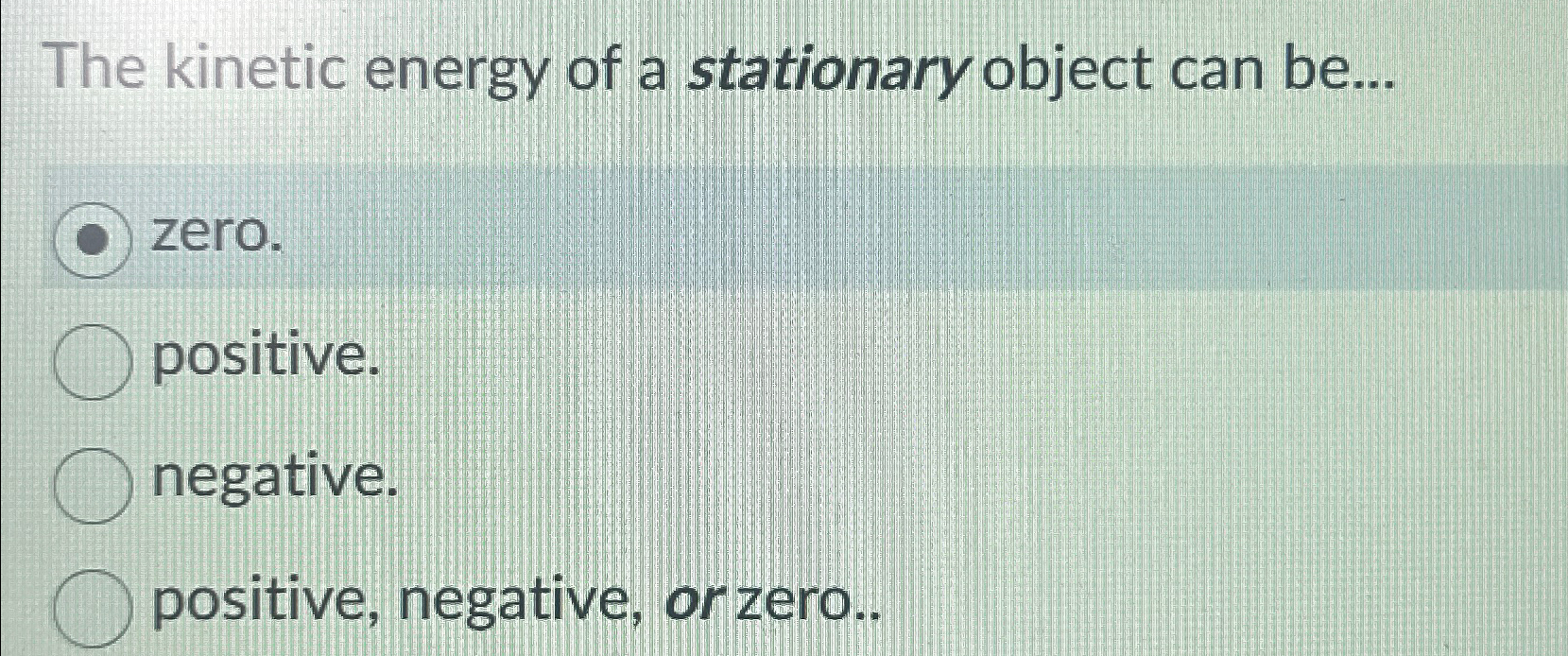 Solved The kinetic energy of a stationary object can be... | Chegg.com