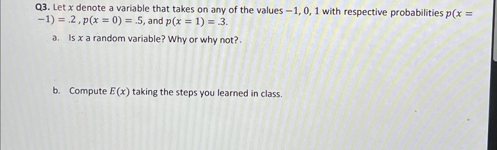 Solved Q3. Let x denote a variable that takes on any of the | Chegg.com