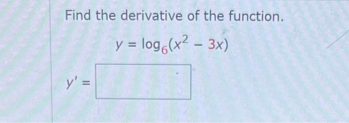 Solved Find the derivative of the function. y=log6(x2−3x) | Chegg.com