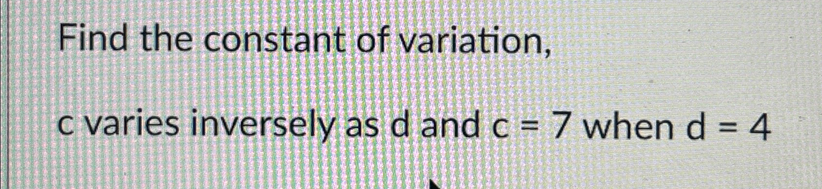 Solved Find the constant of variation,c ﻿varies inversely as | Chegg.com