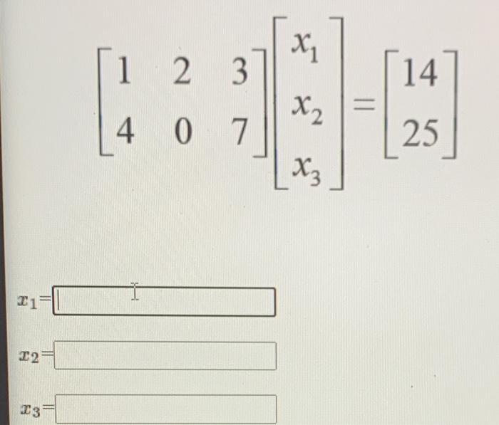 Solved X1 1 2 2 3 14 X2 - 4 07 25 [x3 I I1 22 23 | Chegg.com
