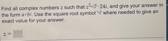 Solved Find all complex numbers z such that z2=7−24i, and | Chegg.com
