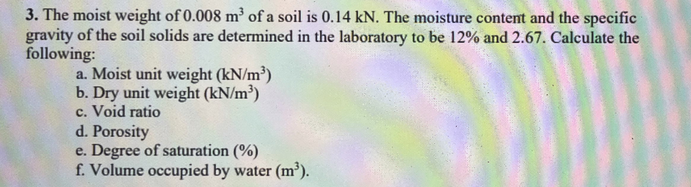 Solved The moist weight of 0.008m3 ﻿of a soil is 0.14 ﻿kN . | Chegg.com