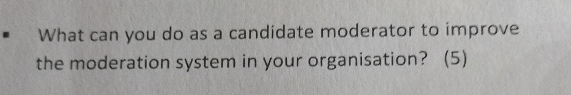 What can you do as a candidate moderator to improve | Chegg.com